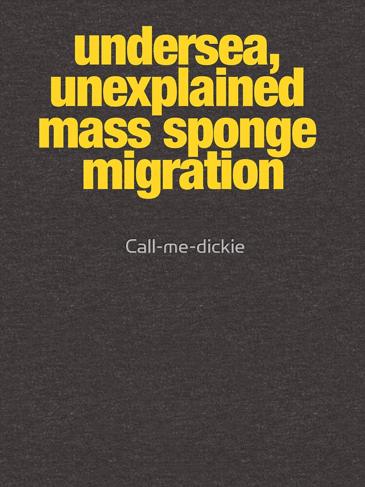 "Ghostbusters - undersea, unexplained mass sponge migration" T-shirt ...