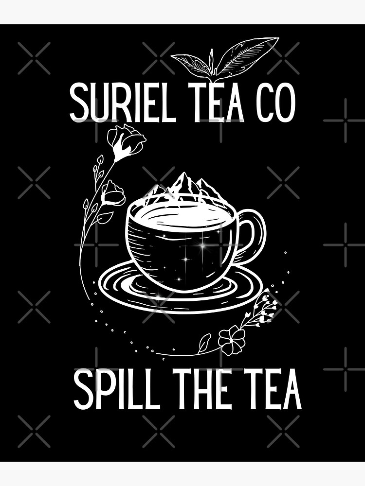 "Cool Suriel Tea co Spill the Tea Funny Tea meme Quote " Poster for ...