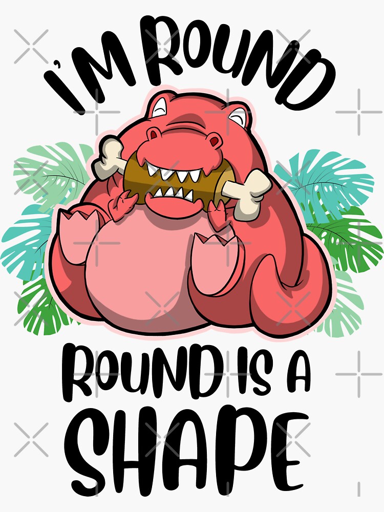 "I'm Round. Round Is A Shape." Sticker for Sale by tmyb | Redbubble