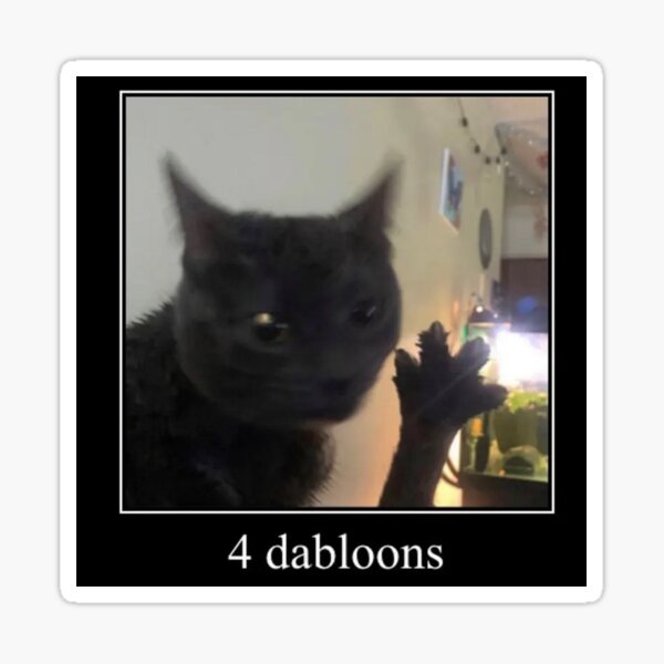 "4 dabloons meme cat" Sticker for Sale by stersabriz | Redbubble