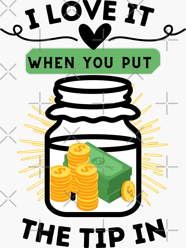 "I love it when you put the tip in" Sticker for Sale by golden-pen ...