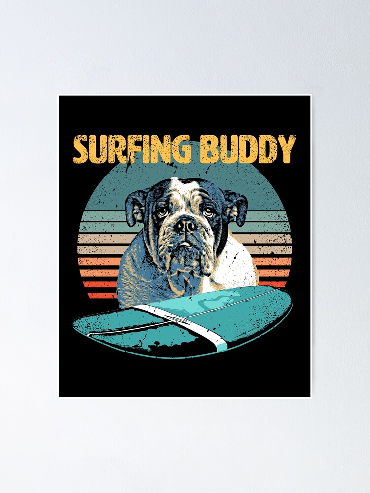"Surfing Buddy - Funny & Cute English Bulldog" Poster for Sale by ...