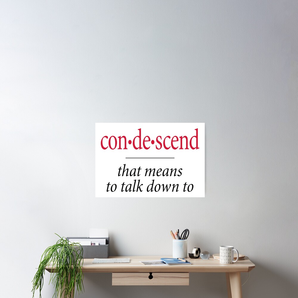 "Condescend" Poster for Sale by Futurebeachbum | Redbubble