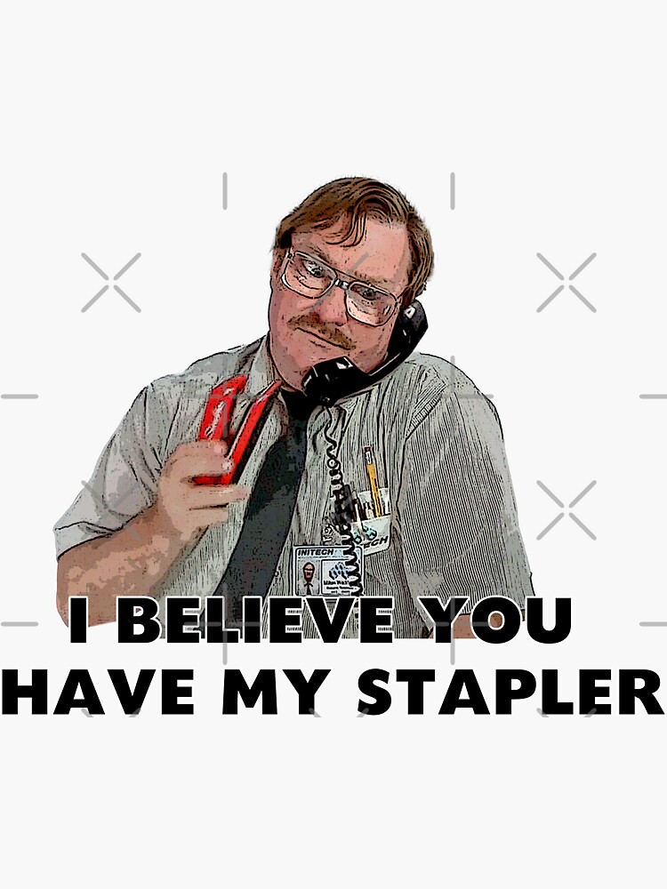 "I believe you have my Stapler" Sticker for Sale by Kerbster | Redbubble