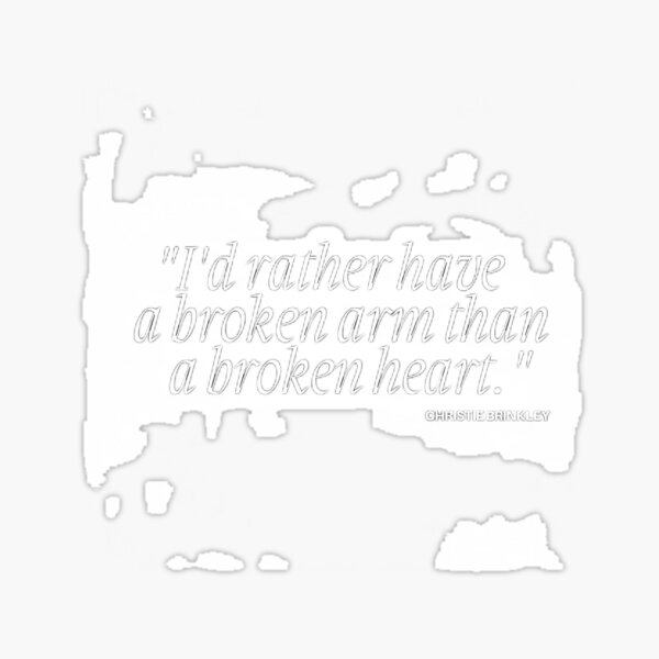 Pegatina «Prefiero tener un brazo roto que un corazón roto. CHRISTIE ...