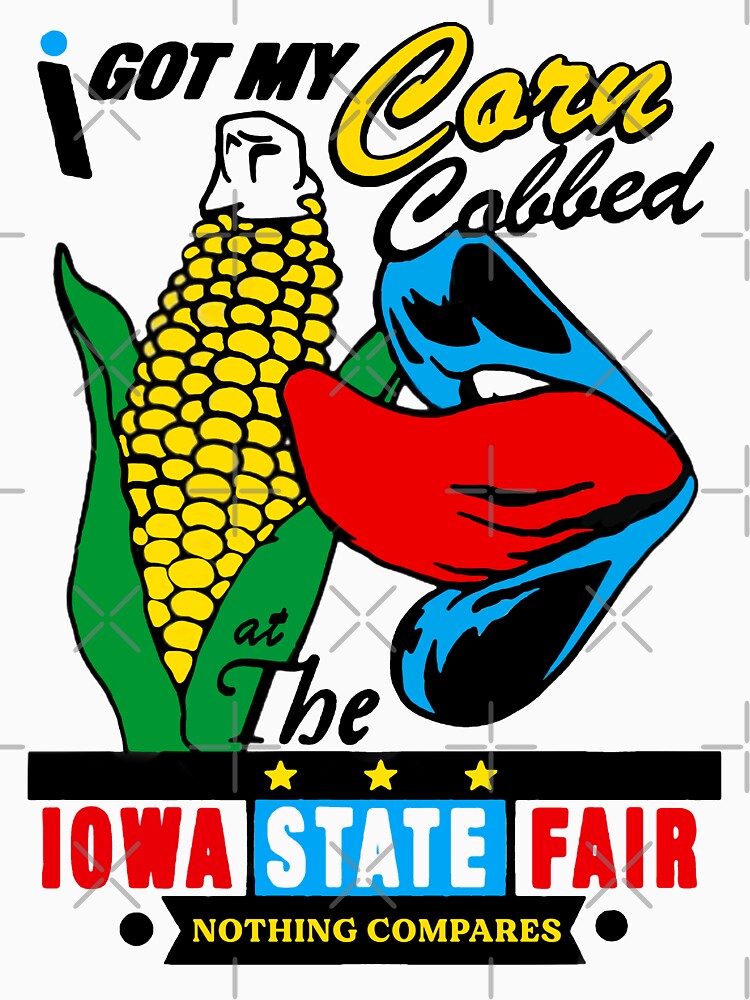 "I Got My Corn Cobbed At The Iowa State Fair" T-shirt for Sale by ...