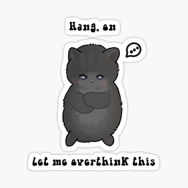 "Hang on, let me overthink this cute black cat" Sticker for Sale by ...
