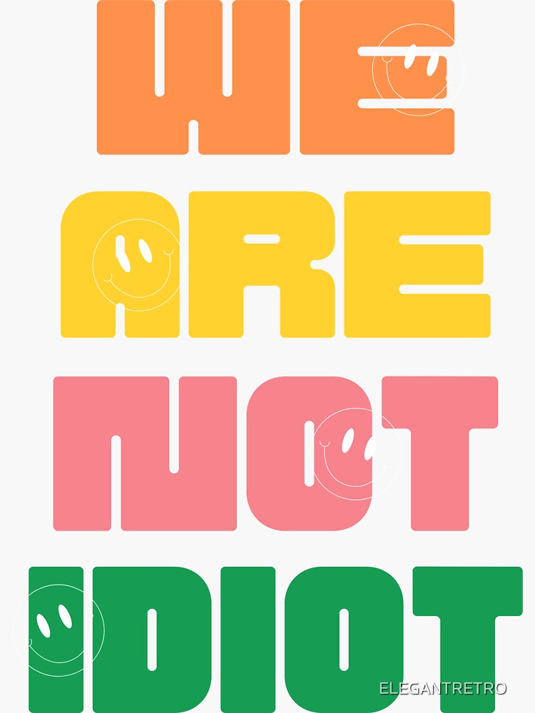 "WE ARE NOT IDIOT." Sticker for Sale by ELEGANTRETRO | Redbubble