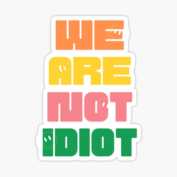 "WE ARE NOT IDIOT." Sticker for Sale by ELEGANTRETRO | Redbubble