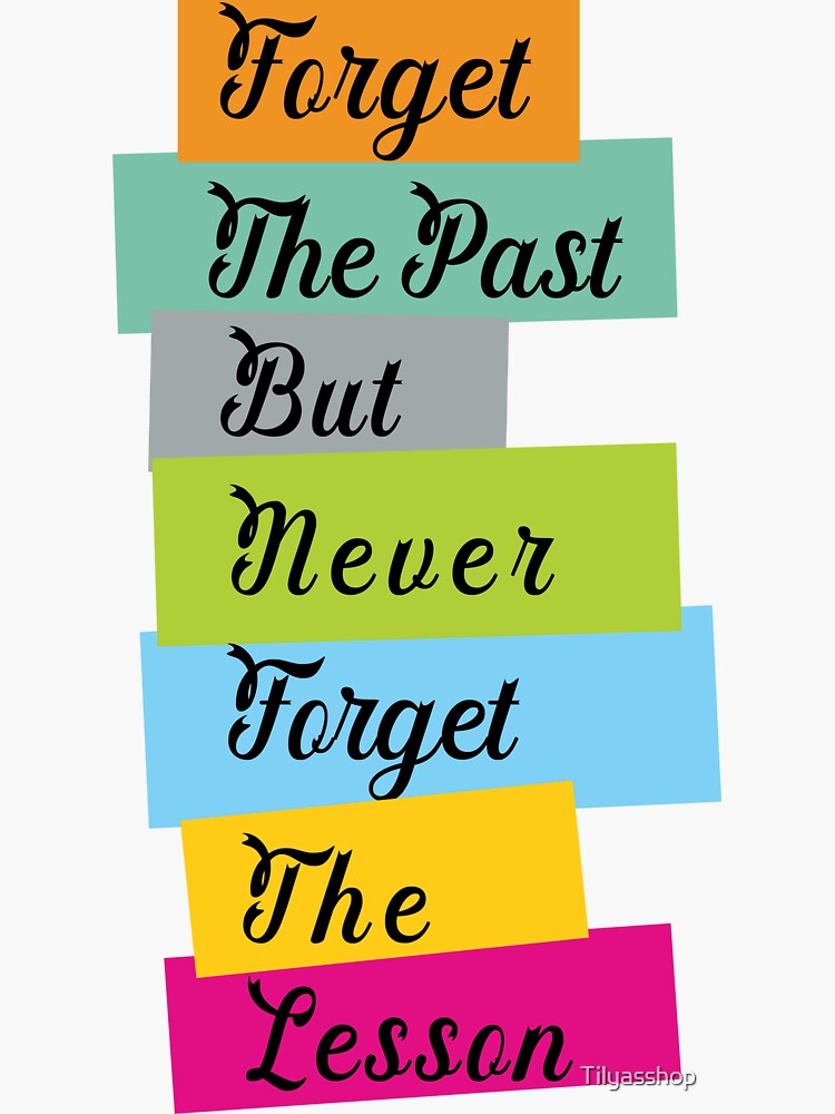 "Forget The Past But Never Forget The Lesson " Sticker for Sale by ...