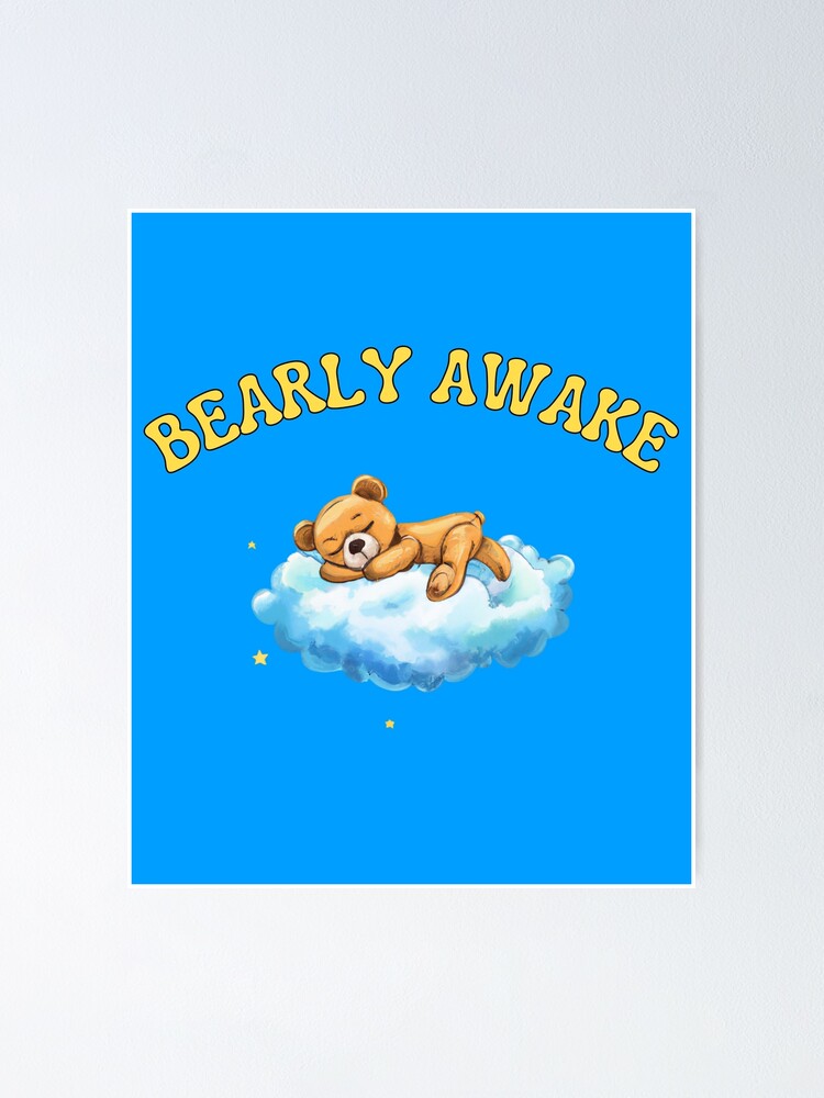 "Bearly Awake Sleeping Teddy Bear" Poster for Sale by to-esu | Redbubble