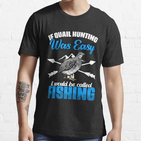 "Funny Quail Hunting Humor For Northern Bobwhite Quail Hunter" T-shirt ...