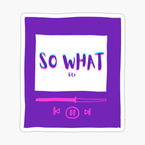 "BTS Song - So What" Sticker for Sale by TheMerchPeddler | Redbubble