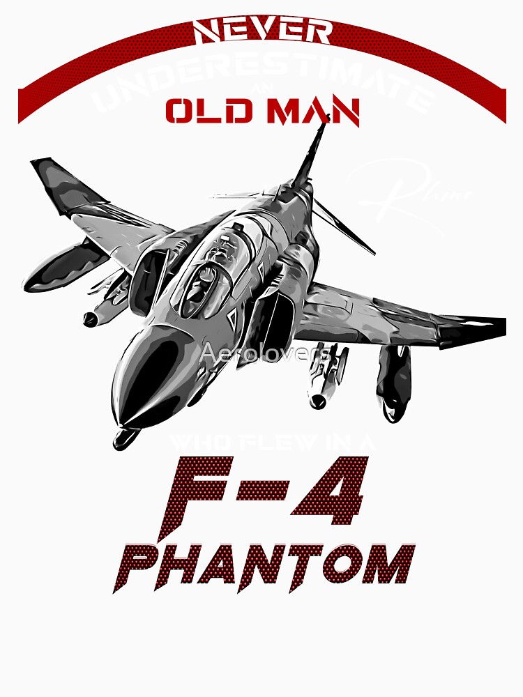 "F4 Phantom Never underestimate an old man who flew in a F4 phantom" T ...