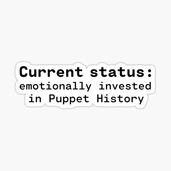 "Status: Emotionally Invested in Puppet History" Sticker for Sale by ...
