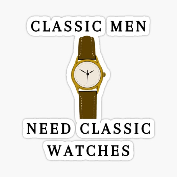 "Classic men need classic watches" Sticker for Sale by 7figure | Redbubble