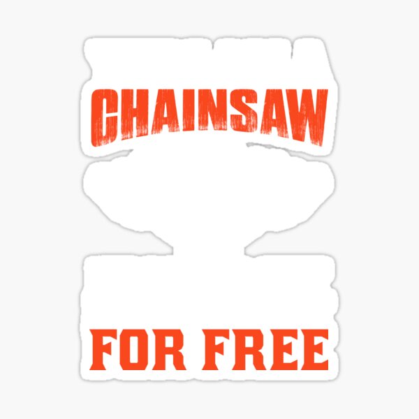"YES I AM A CHAINSAW NO I WILL NOT FIX YOUR SHIT FOR FREE. / Logger ...