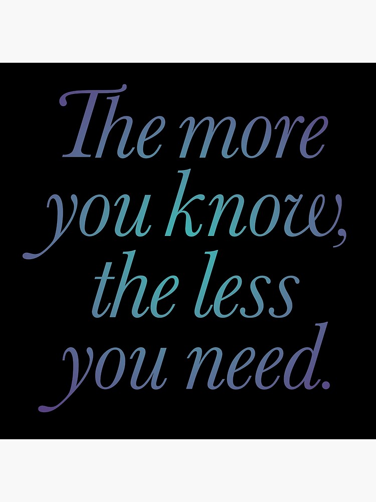 "The more you know, the less you need. v.1" Poster for Sale by x1brett ...