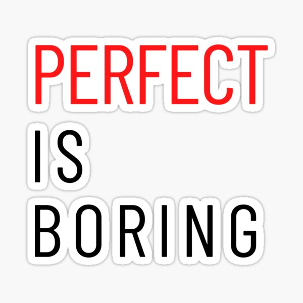 "Perfect is boring" Sticker for Sale by GhaniBadsha | Redbubble