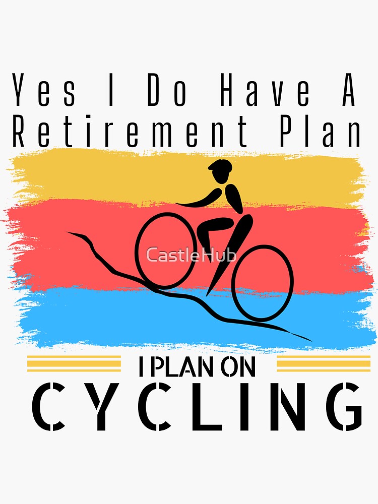 "Yes I Do Have A Retirement Plan I Plan On Cycling" Sticker for Sale by ...