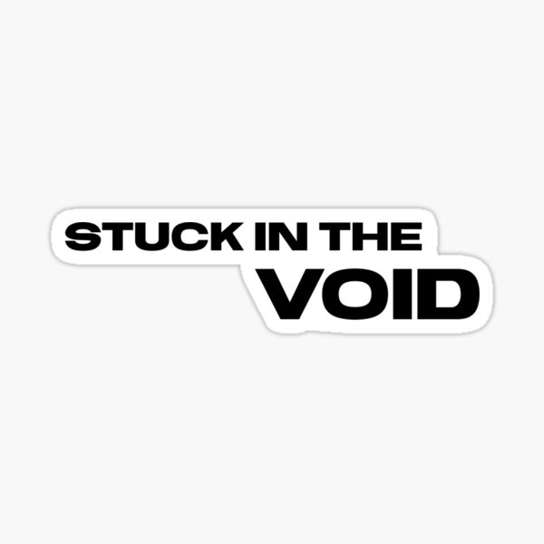"STUCK IN THE VOID" Sticker for Sale by annaguerrawords | Redbubble