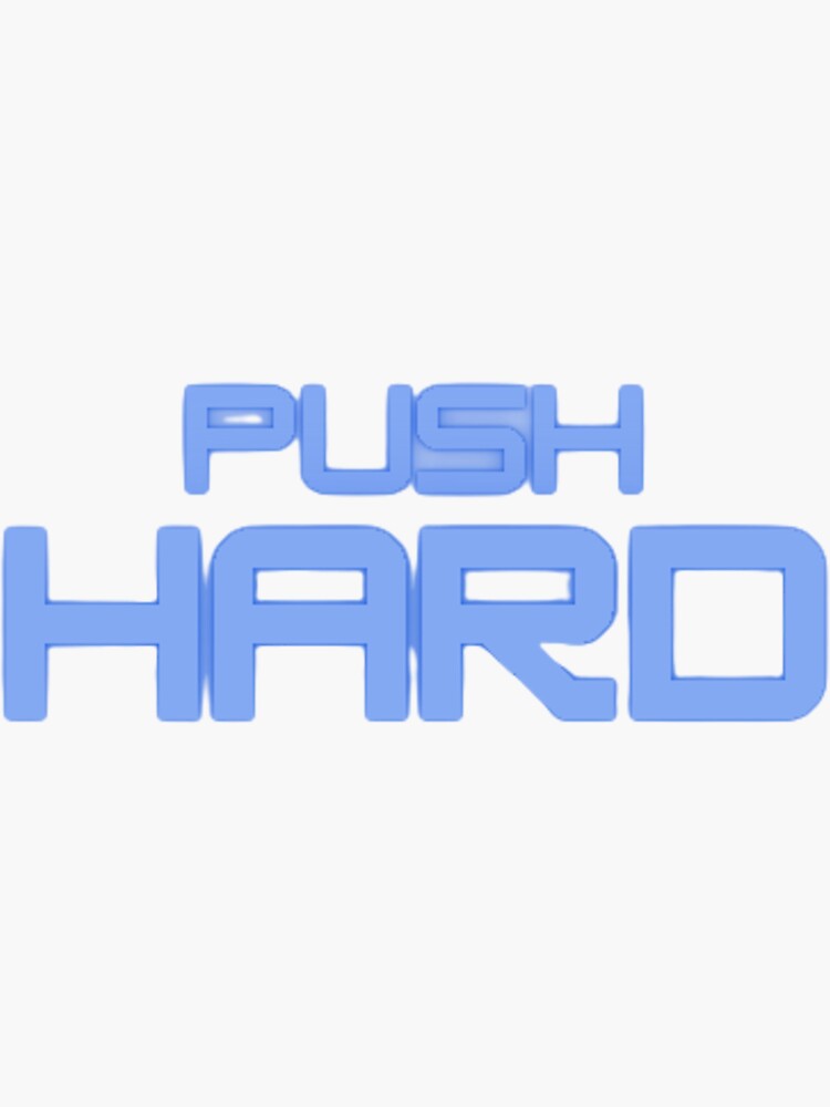 "push hard by Gabrich1" Sticker for Sale by Gabrich1 | Redbubble