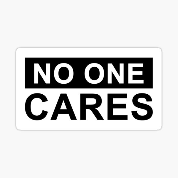 "No one cares" Sticker for Sale by BlueFoxDesigns | Redbubble