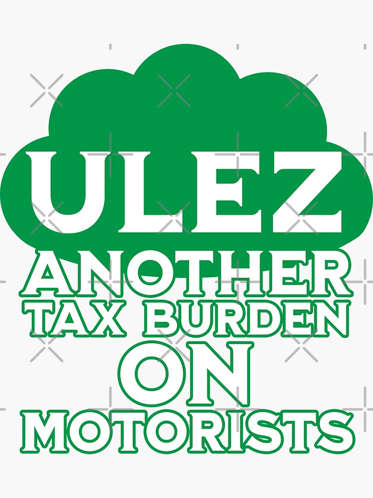 "ULEZ Ultra Low Emissions Zone Another Tax Burden On Motorists" Sticker ...