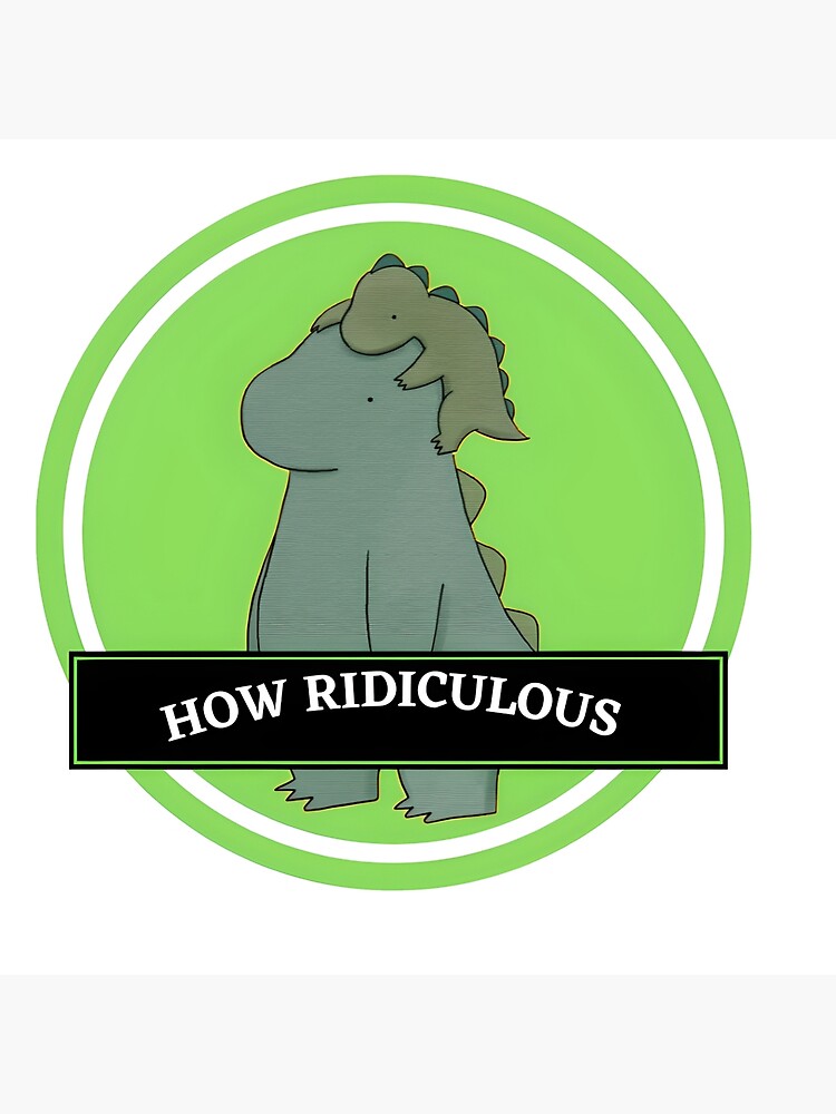 "How ridiculous " Poster for Sale by Akumajem | Redbubble