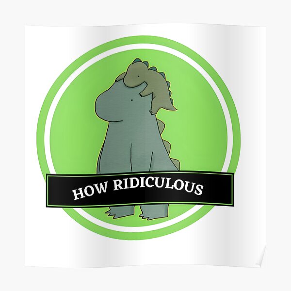 "How ridiculous " Poster for Sale by Akumajem | Redbubble