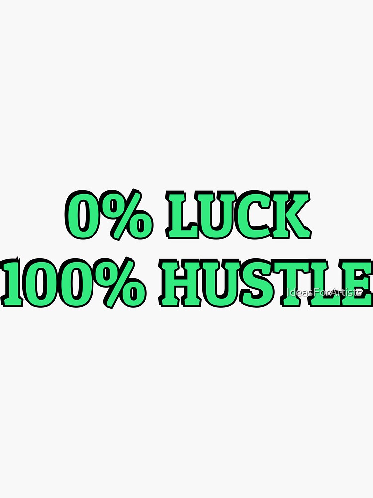 "Motivational sayings for hard work - 0% LUCK 100% HUSTLE " Sticker for ...