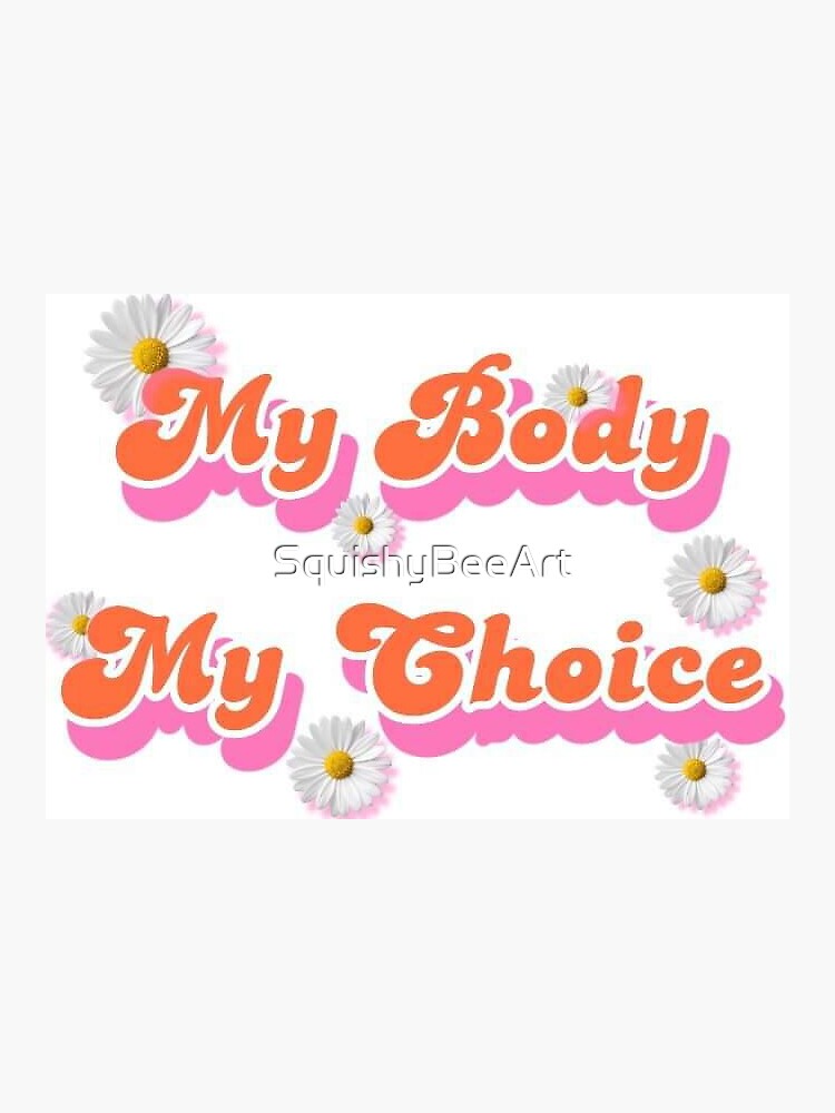 "My Body My Choice" Sticker for Sale by SquishyBeeArt | Redbubble