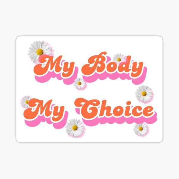 "My Body My Choice" Sticker for Sale by SquishyBeeArt | Redbubble