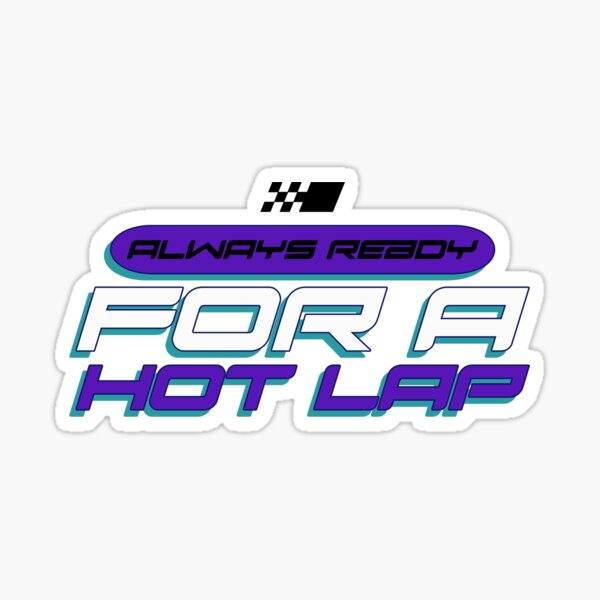 "Always Ready for a Hot Lap" Sticker for Sale by RevoltCreative | Redbubble