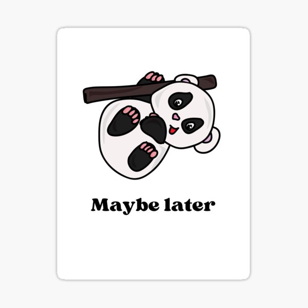 "Panda maybe later " Sticker for Sale by Gaskoo | Redbubble