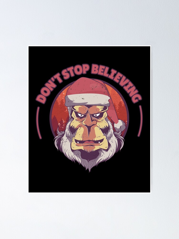"Don’t Stop Believing Funny Christmas Bigfoot" Poster for Sale by ...