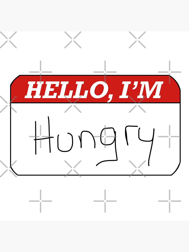 "Hello I’m Hungry Nametag" Poster for Sale by allyciaa | Redbubble