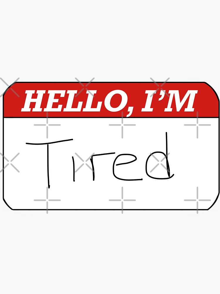 "Hello I’m Tired Nametag" Sticker for Sale by allyciaa | Redbubble
