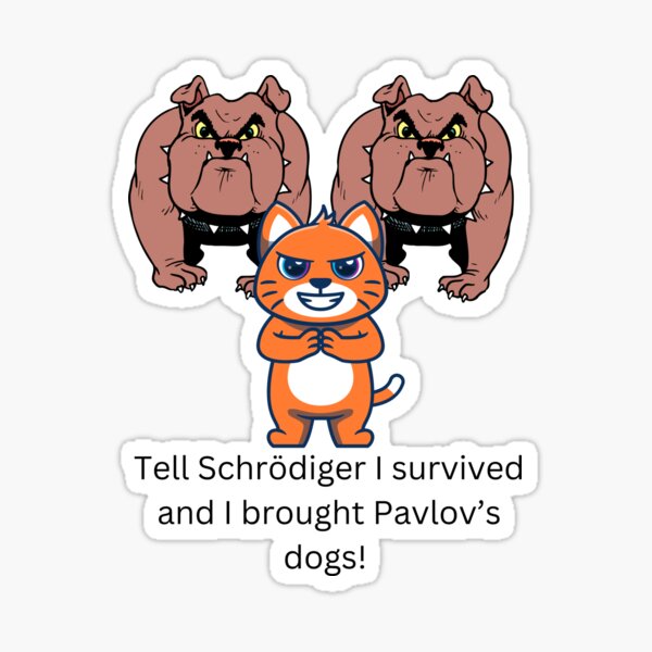 "Schrodinger’s cat and Pavlov’s dogs" Sticker for Sale by Jwkirton ...