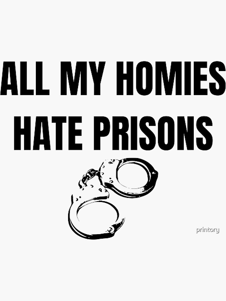 "All My Homies Hate Prisons" Sticker for Sale by printory | Redbubble