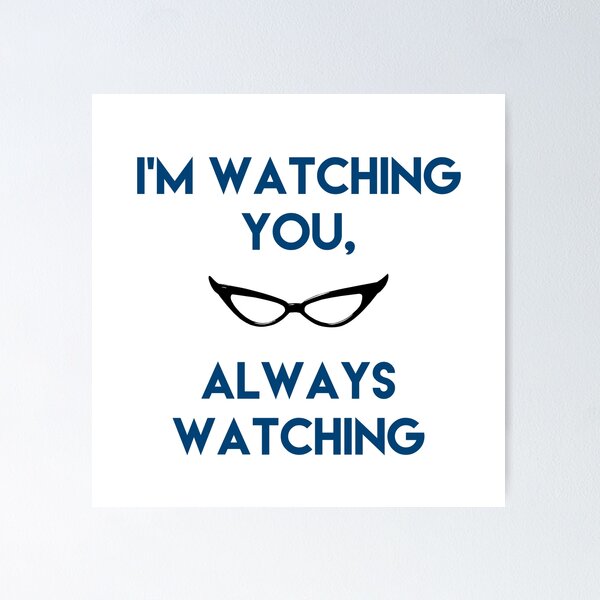 "I'm watching you, Always watching" Poster for Sale by autoboxdesign ...