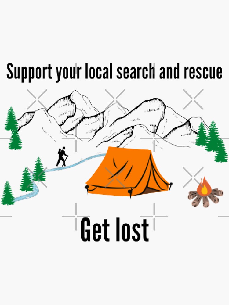"Support your local search and rescue, get lost" Sticker for Sale by ...