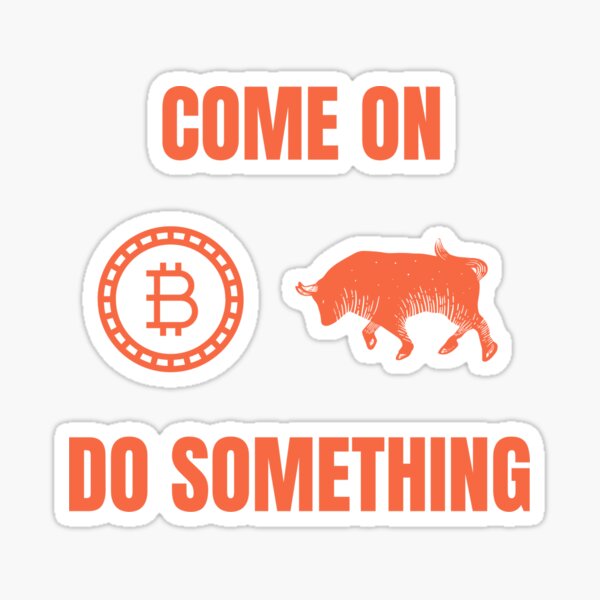 "BTC Come on do Something" Sticker for Sale by ZeeCoo | Redbubble