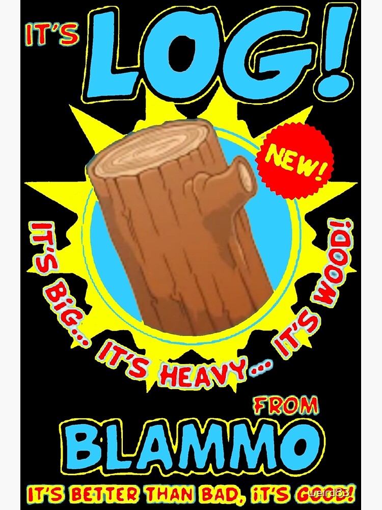 "Its log by blammo from Blammo its big its heavy its wood 90s cartoon ...
