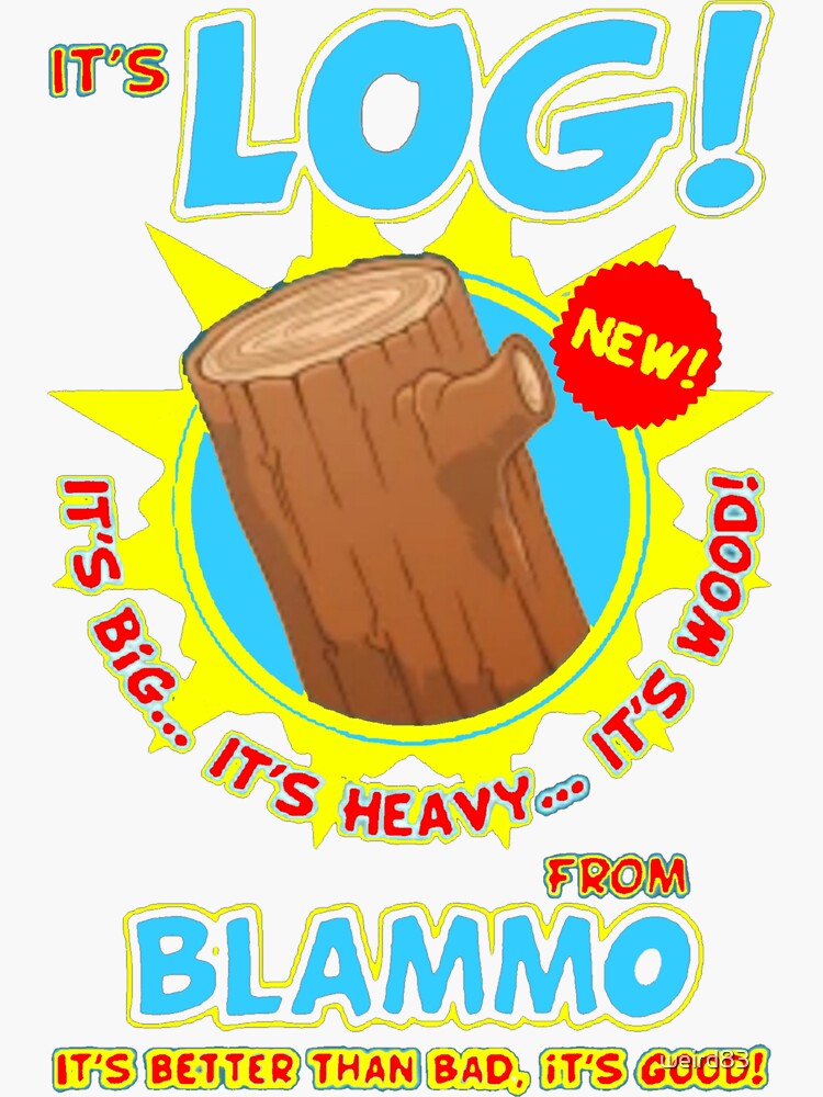 "Its log by blammo from Blammo its big its heavy its wood 90s cartoon ...