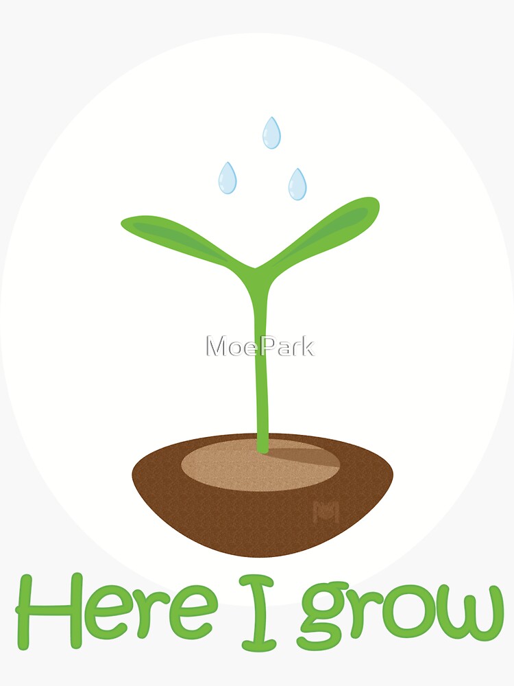 "Here I Grow - Encouragement Support Nurturing" Sticker for Sale by ...