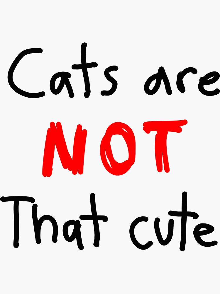 "Cats are NOT that Cute T-Shirt" Sticker for Sale by TheLazyCompany ...