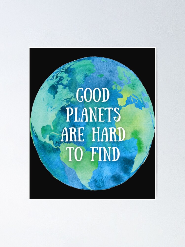 "Good planets are hard to find " Poster for Sale by MODERNCURTAINS ...