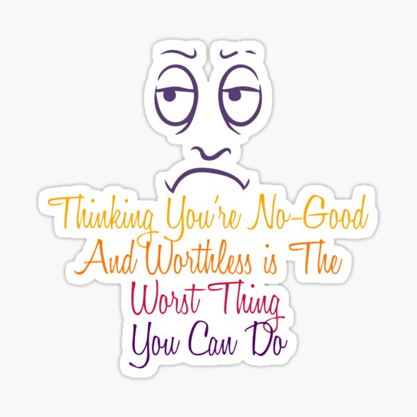 "Thinking You're No-Good And Worthless is The Worst Thing You Can Do ...