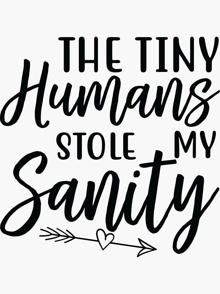 "The Tiny Humans Stole My Sanity, Proud Teacher, Best Teacher, Teacher ...